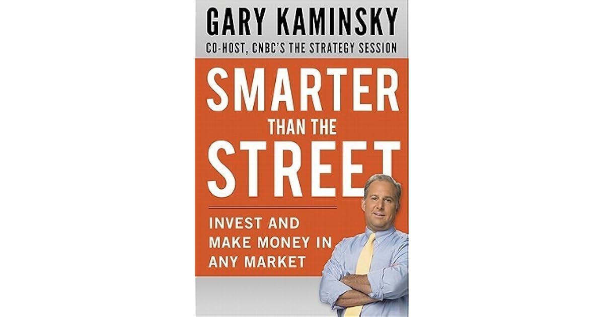 Smarter Than the Street: Invest and Make Money in Any Market by Gary ...