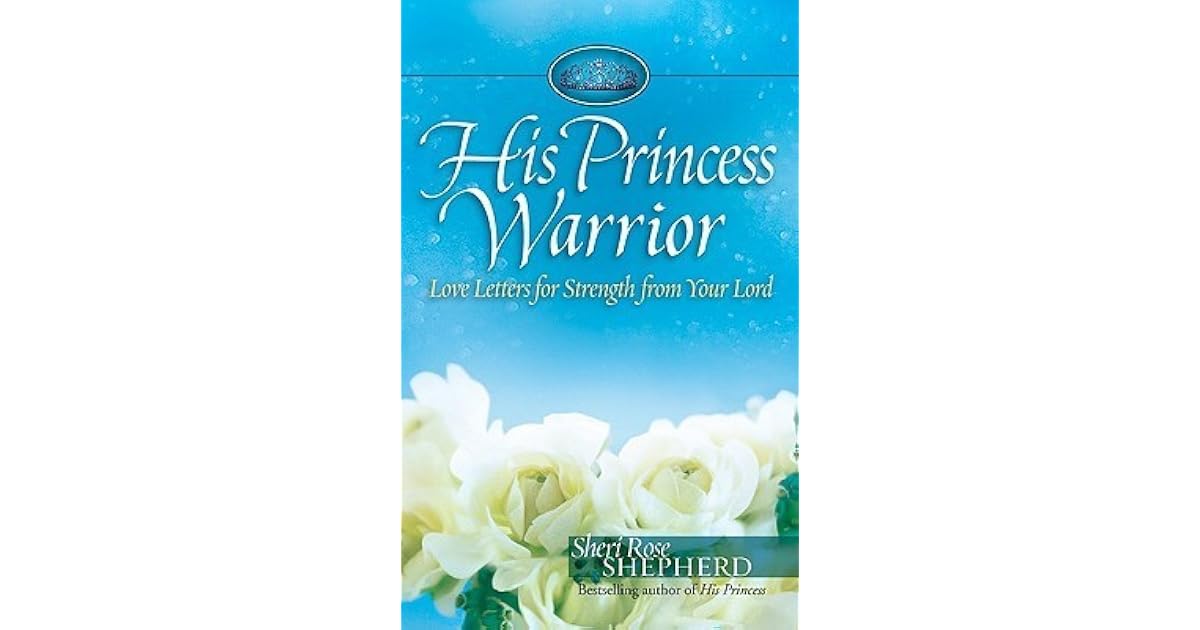 His Princess Warrior: Love Letters for Strength from Your Lord by Sheri ...