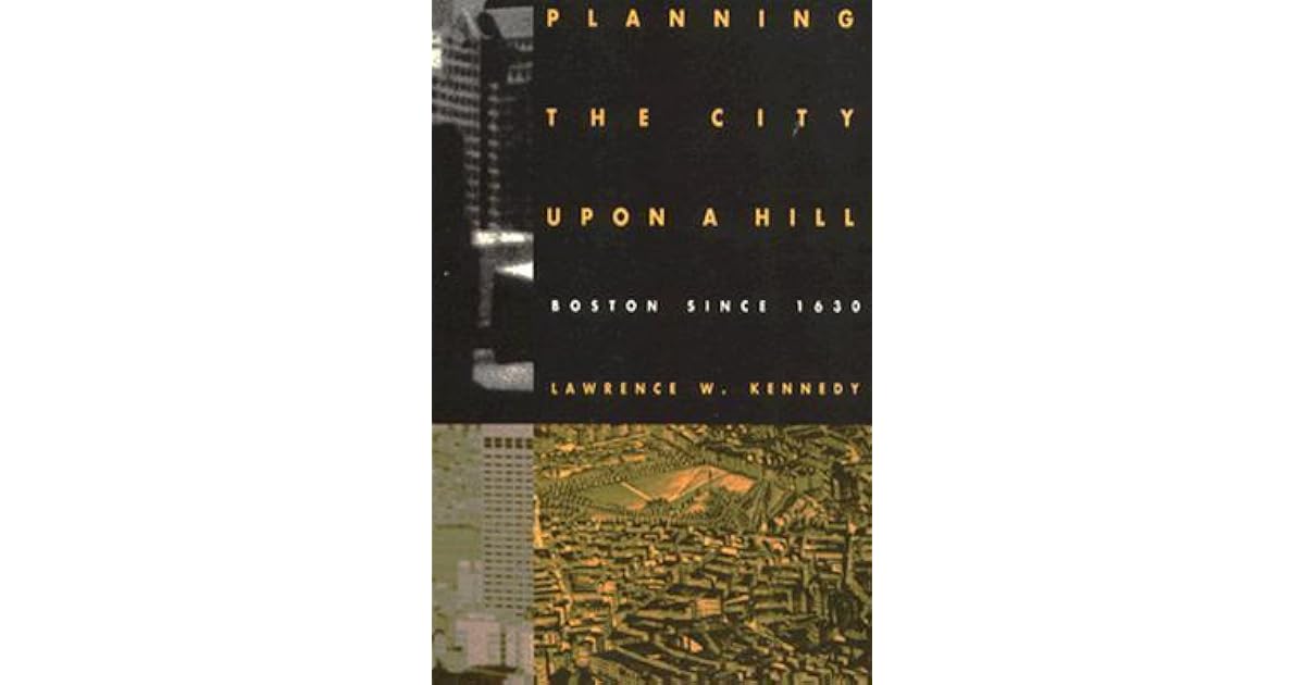 Planning the City upon a Hill: Boston since 1630 by Lawrence W. Kennedy