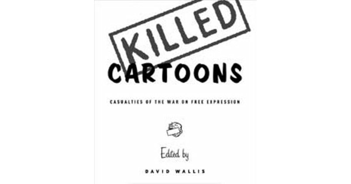 Killed Cartoons: Casualties of the War on Free Expression by David Wallis