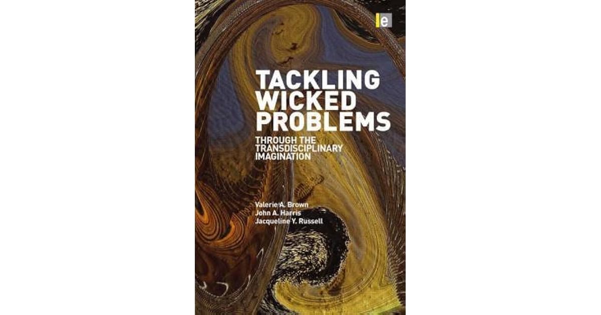 Tackling Wicked Problems: Through the Transdisciplinary Imagination by ...