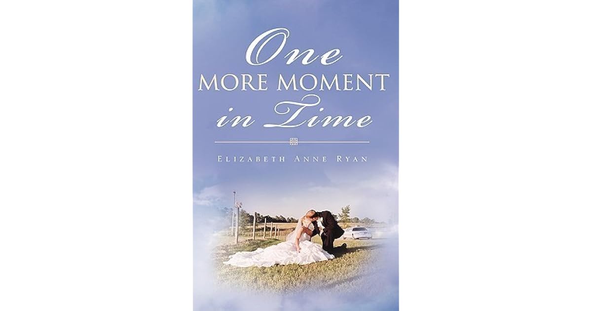 One More Moment in Time by Elizabeth Anne Ryan