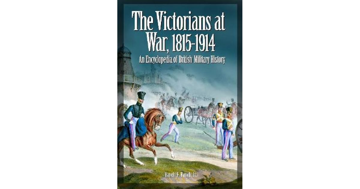 The Victorians at War, 1815-1914: An Encyclopedia of British Military ...