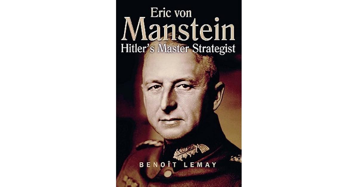 Erich Von Manstein: Hitler's Master Strategist by Benoît Lemay