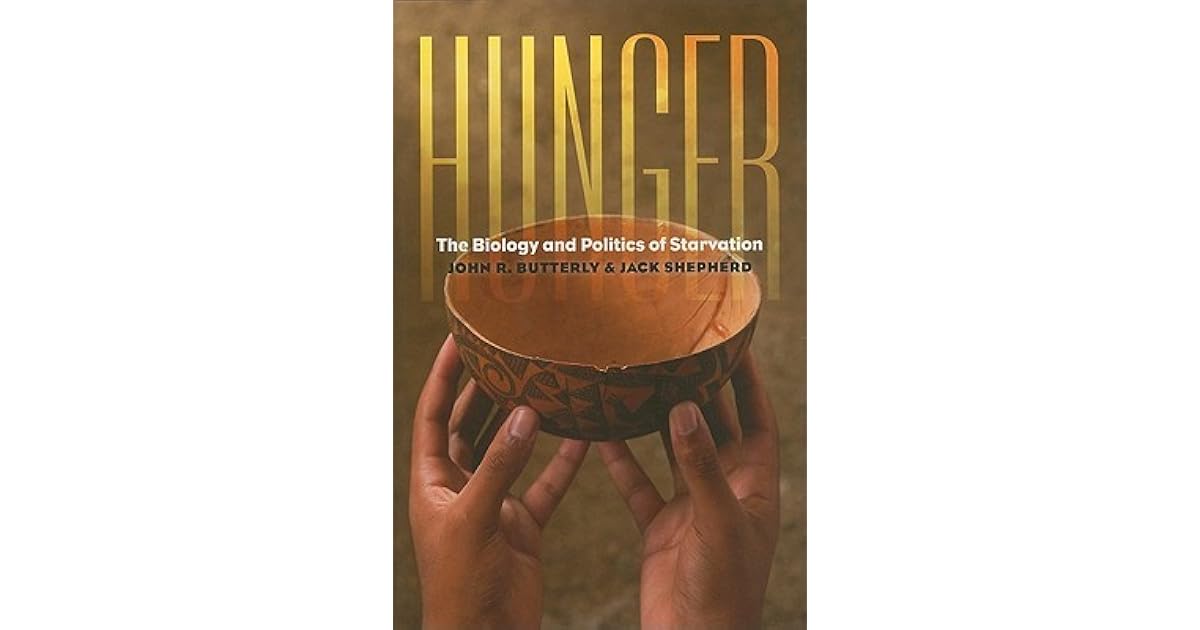 Hunger: The Biology and Politics of Starvation by John R. Butterly