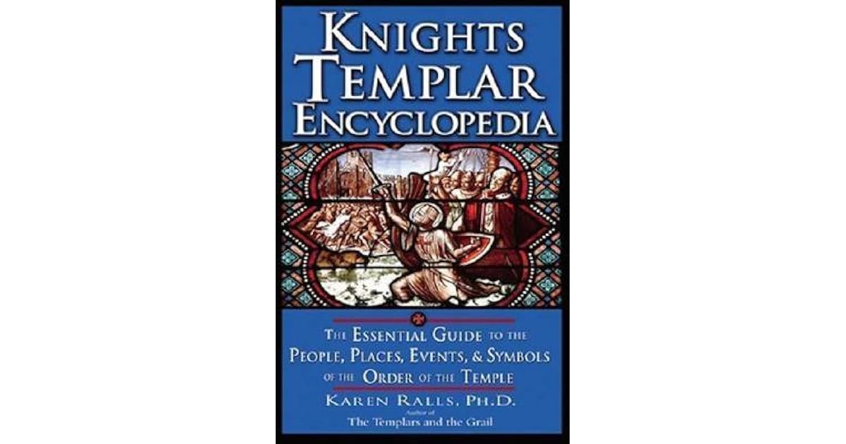 Knights Templar Encyclopedia: The Essential Guide to the People, Places ...