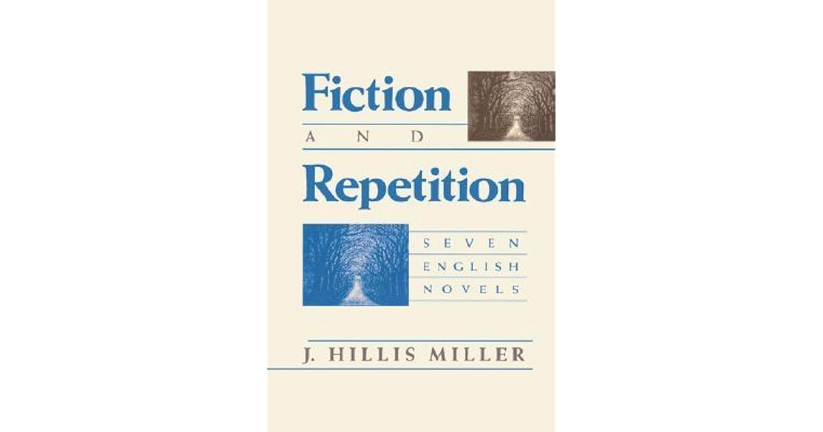 Fiction and Repetition: Seven English Novels by J. Hillis Miller