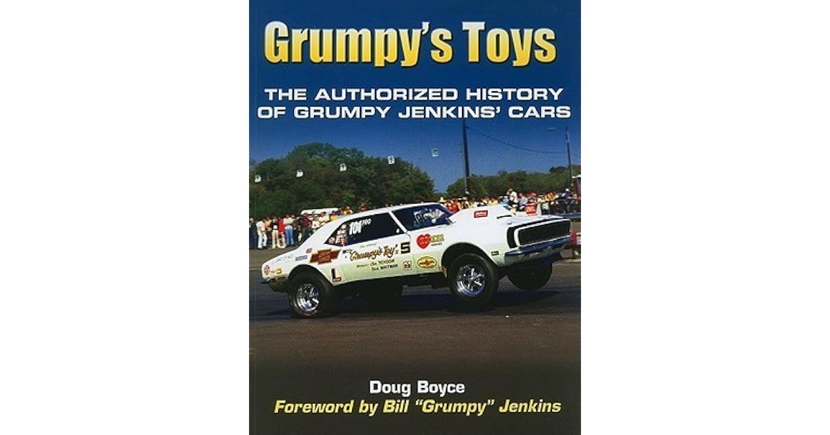 Grumpy's Toys: The Authorized History of Grumpy Jenkins' Cars by Doug Boyce