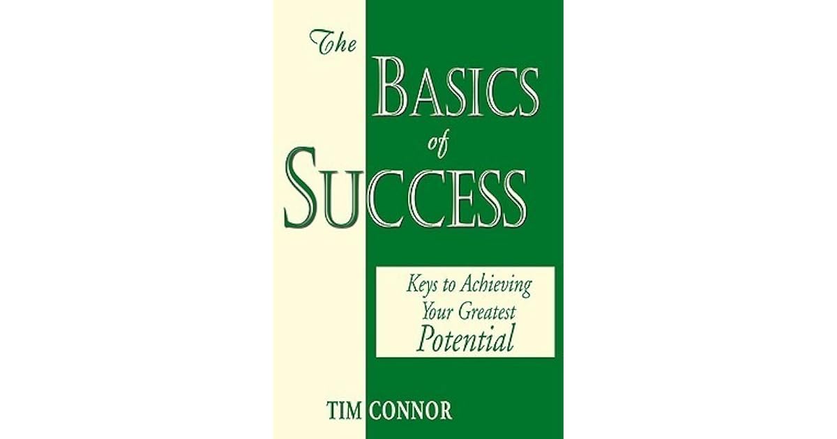 The Basics of Success: Keys to Achieving Your Greatest Potential by Tim ...