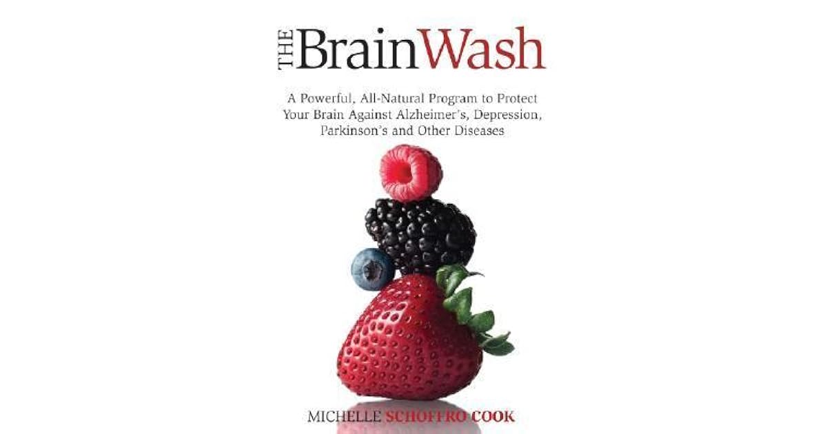 The Brain Wash: A Powerful, All-Naural Program to Protect Your Brain ...