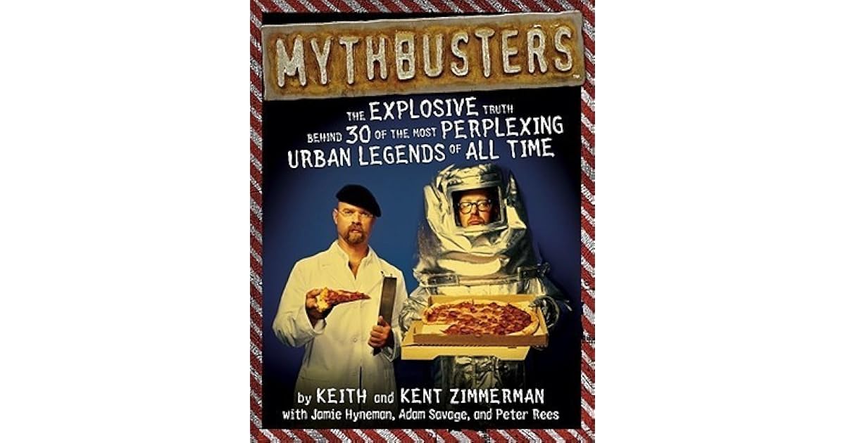 MythBusters: The Explosive Truth Behind 30 of the Most Perplexing Urban ...