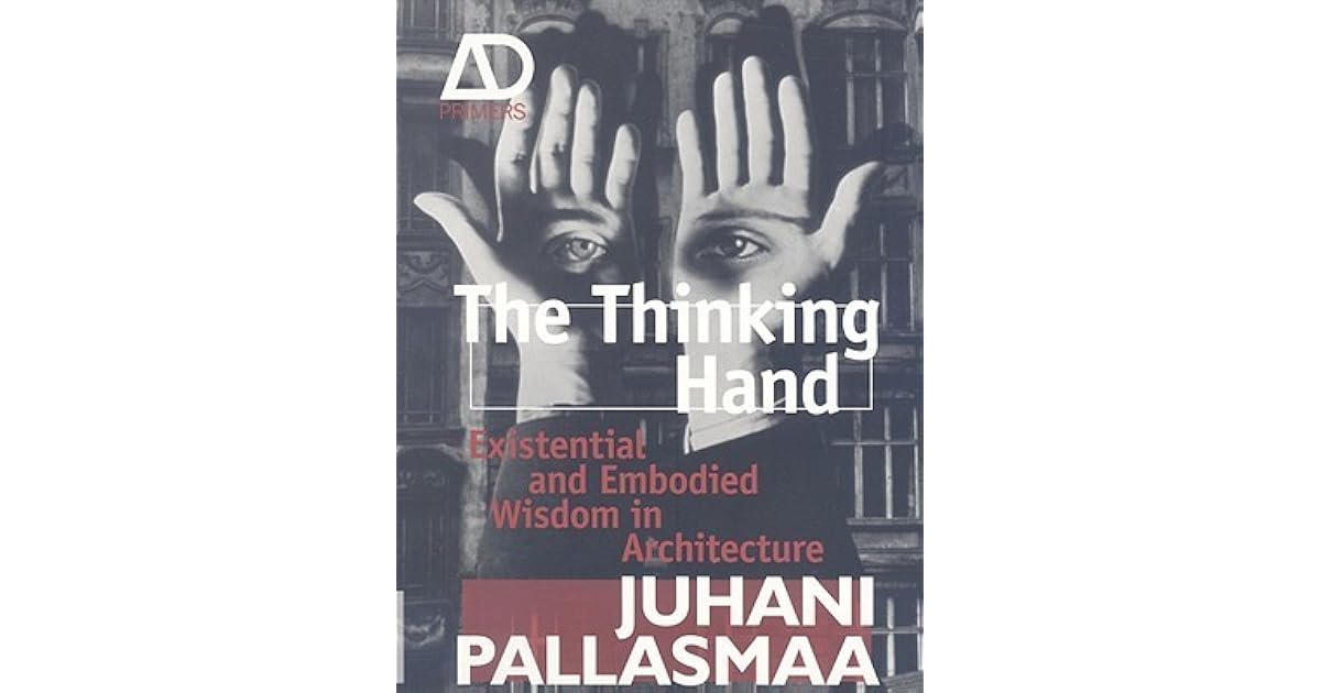 The Thinking Hand: Existential and Embodied Wisdom in Architecture by ...