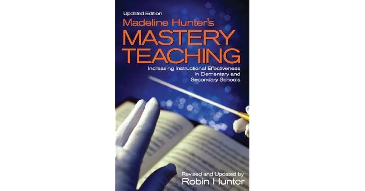 Madeline Hunter′s Mastery Teaching: Increasing Instructional ...