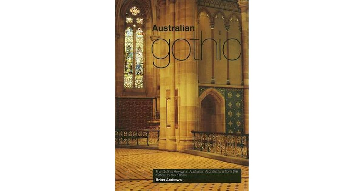 Australian Gothic: The Gothic Revival in Australian Architecture from ...