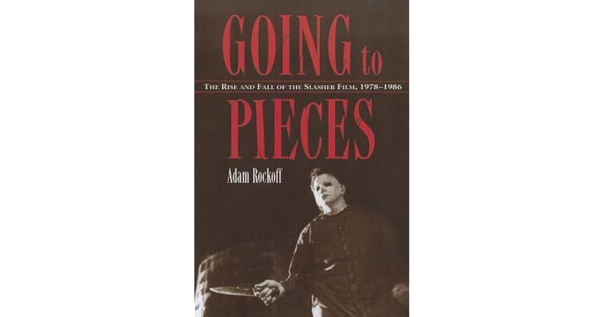 Going to Pieces: The Rise and Fall of the Slasher Film, 1978-1986 by ...