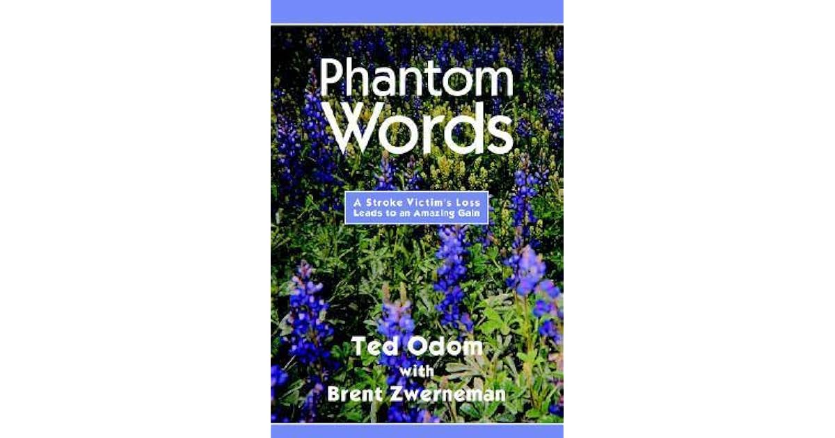 Phantom Words: A Stroke Victim's Loss Leads to an Amazing Gain by Ted Odom