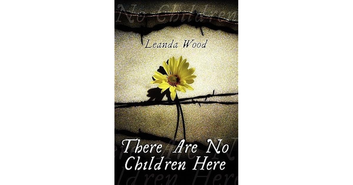 There Are No Children Here by Leanda Wood