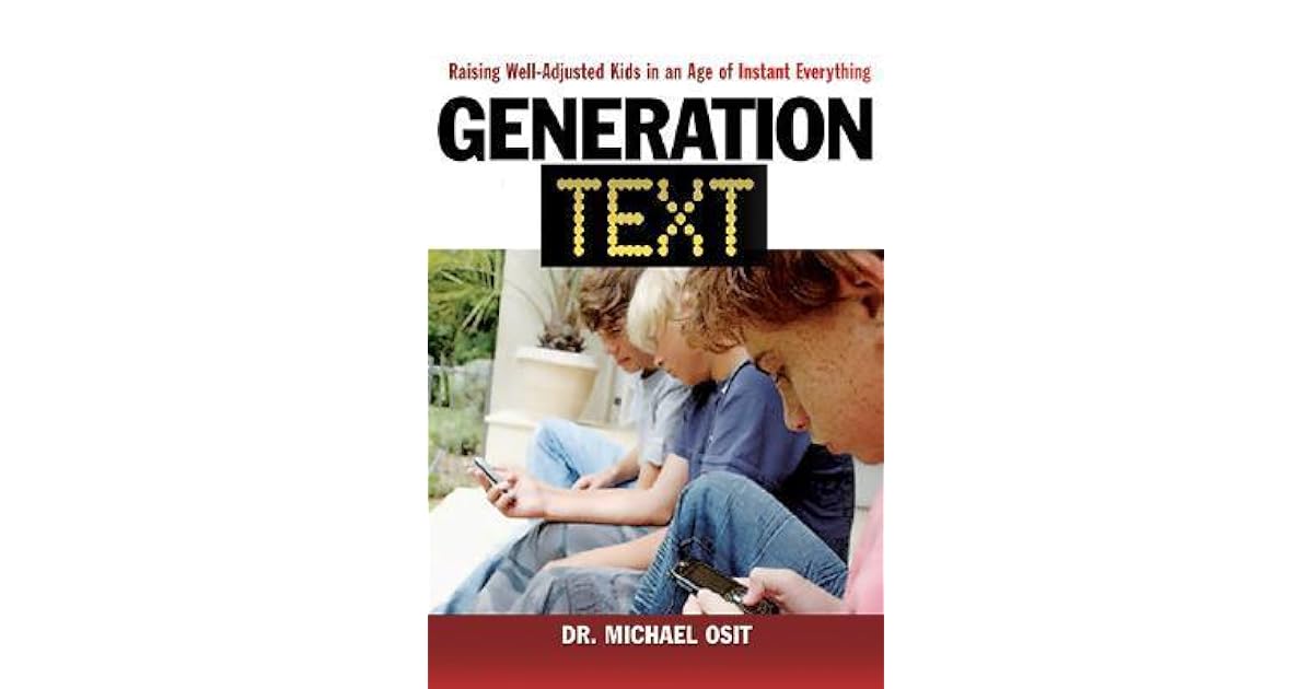 Generation Text: Raising Well-Adjusted Kids in an Age of Instant ...