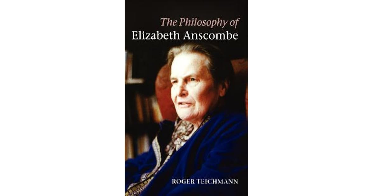 The Philosophy of Elizabeth Anscombe by Roger Teichmann