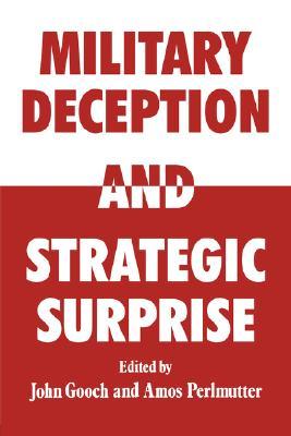 Military Deception and Strategic Surprise! by John Gooch