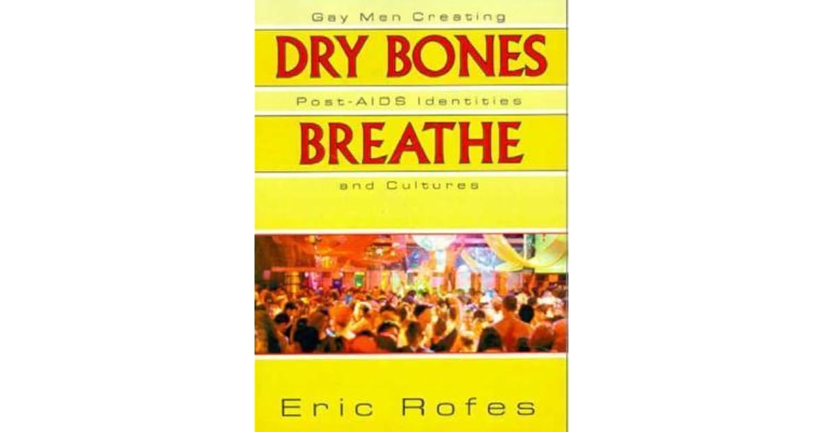 Dry Bones Breathe: Gay Men Creating Post-AIDS Identities and Cultures ...