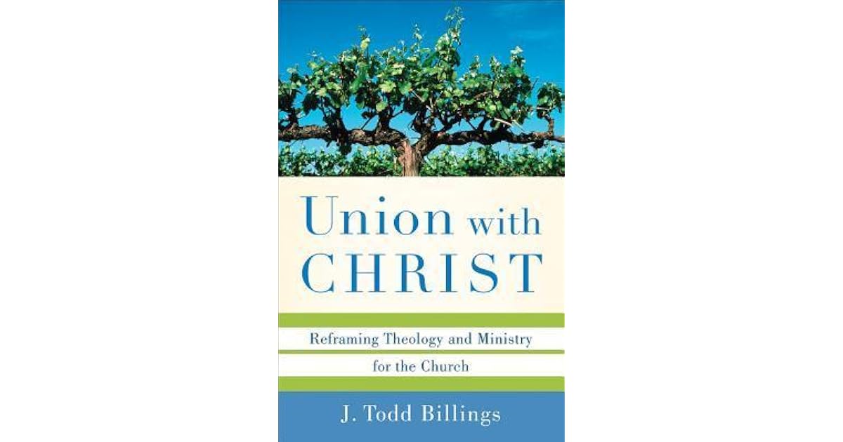 Union with Christ: Reframing Theology and Ministry for the Church by J ...