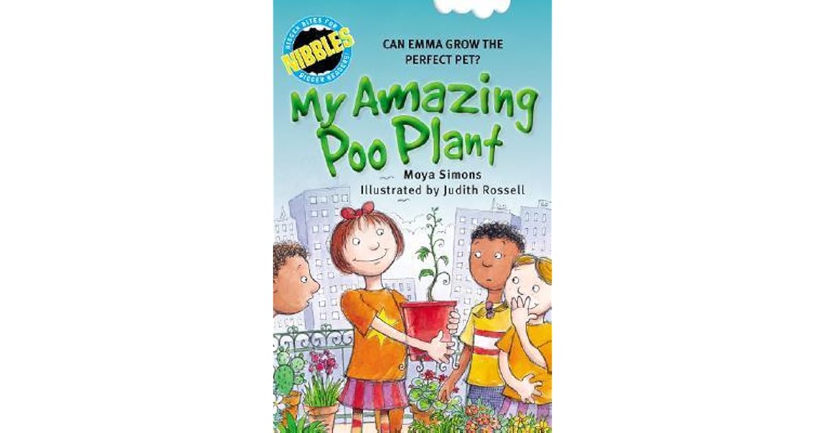 Nibbles: My Amazing Poo Plant: Can Emma grow the perfect pet? by Moya ...