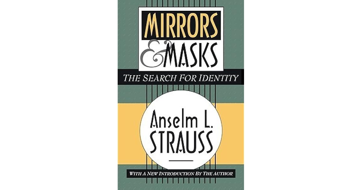 Mirrors and Masks: The Search for Identity by Anselm L. Strauss