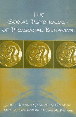 The Social Psychology of Prosocial Behavior by John F. Dovidio