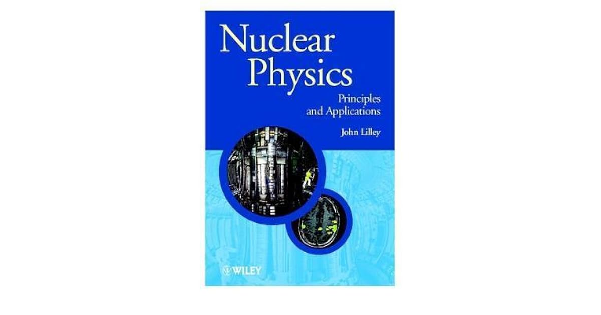 Nuclear Physics: Principles and Applications by John Lilley