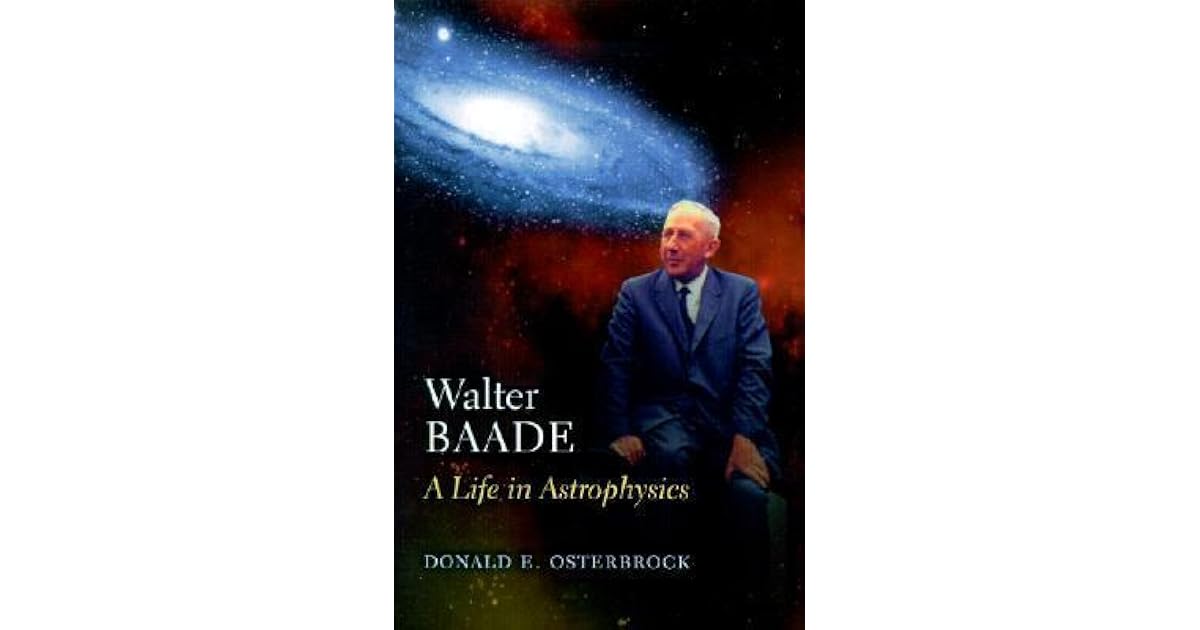 Walter Baade: A Life in Astrophysics by Donald E. Osterbrock