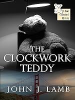 The Clockwork Teddy: by John J. Lamb