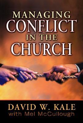 Managing Conflict in the Church by David W. Kale