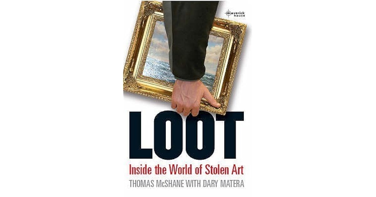 Loot: Inside the World of Stolen Art by Thomas McShane