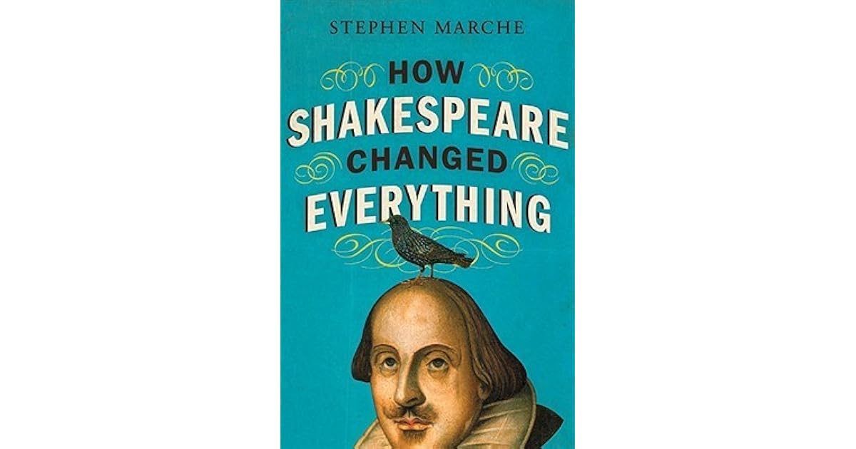 How Shakespeare Changed Everything by Stephen Marche