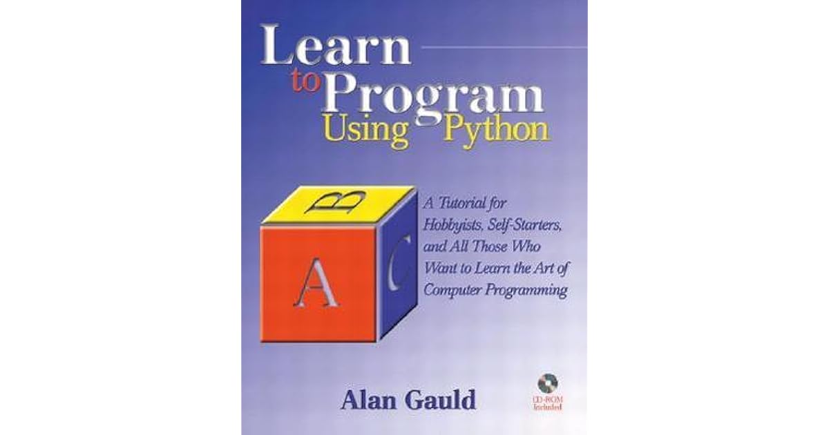 Learn To Program Using Python A Tutorial For Hobbyists Self Starters And All Who Want To Learn 3374