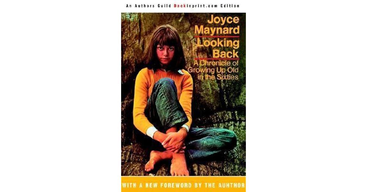 Looking Back: A Chronicle of Growing Up Old in the Sixties by Joyce Maynard