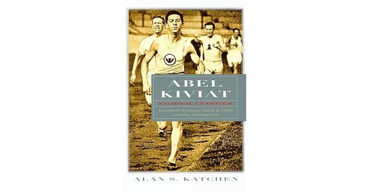Abel Kiviat, National Champion: Twentieth-Century Track and Field and ...