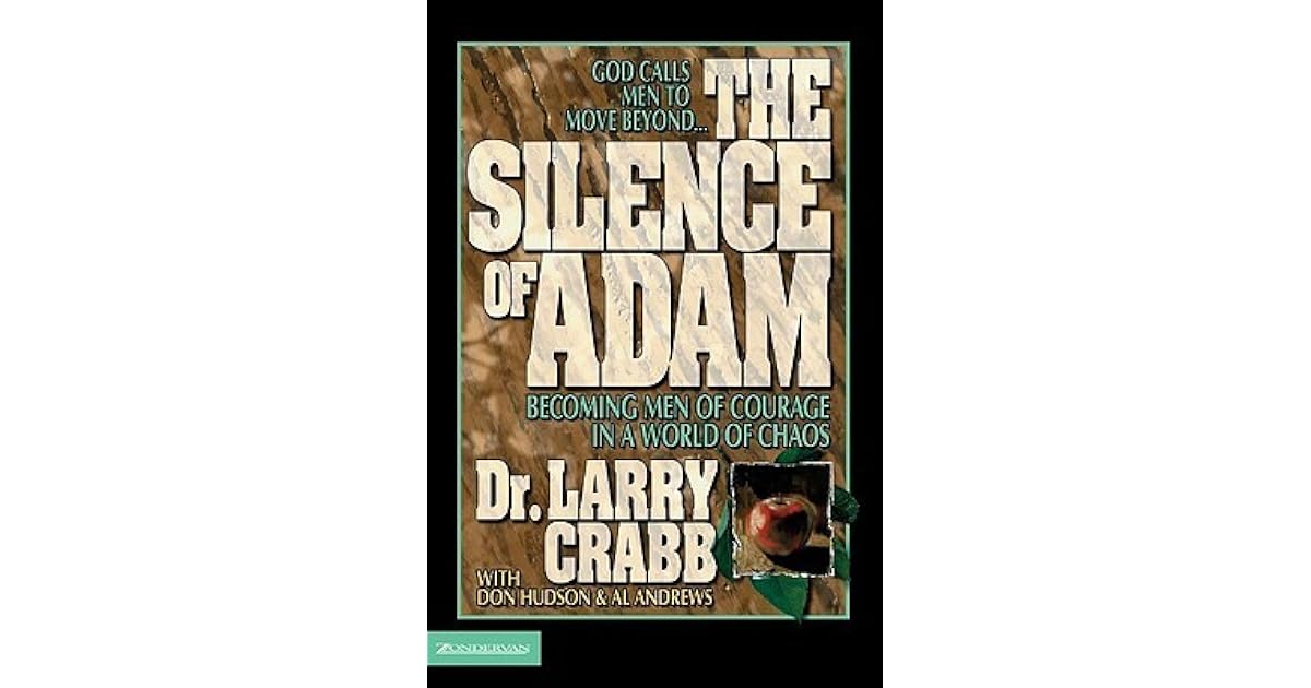The Silence of Adam: Becoming Men of Courage in a World of Chaos by ...