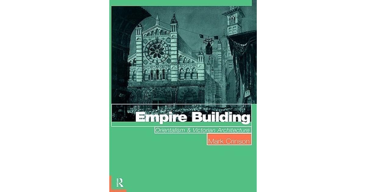Empire Building: Orientalism and Victorian Architecture by Mark Crinson