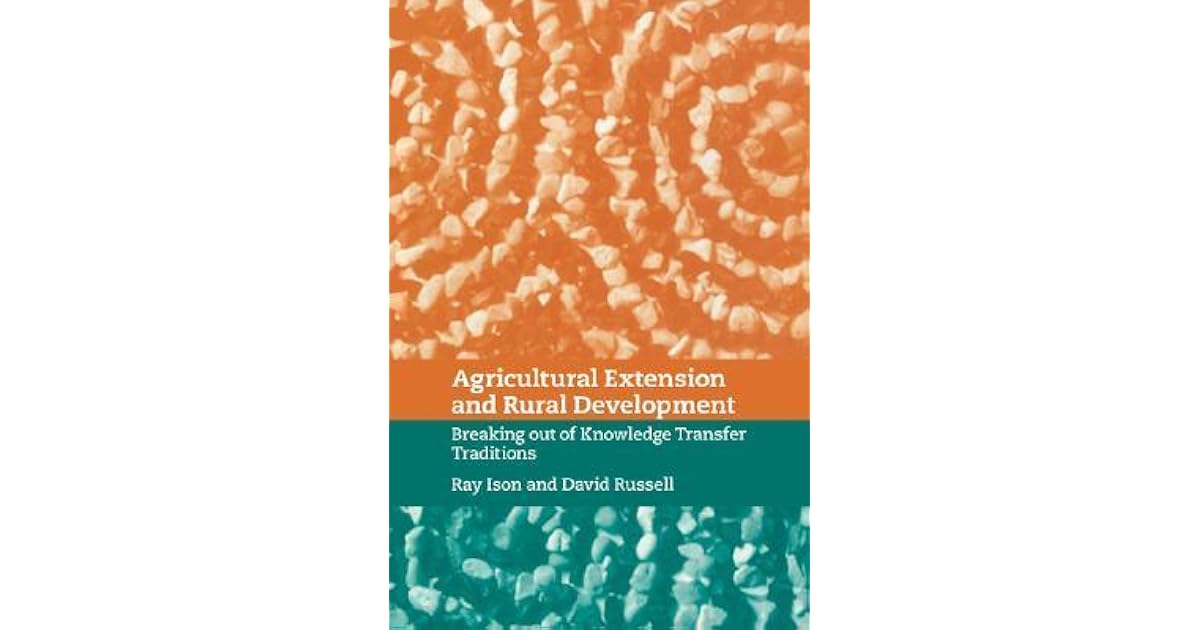 Agricultural Extension and Rural Development: Breaking Out of Knowledge ...