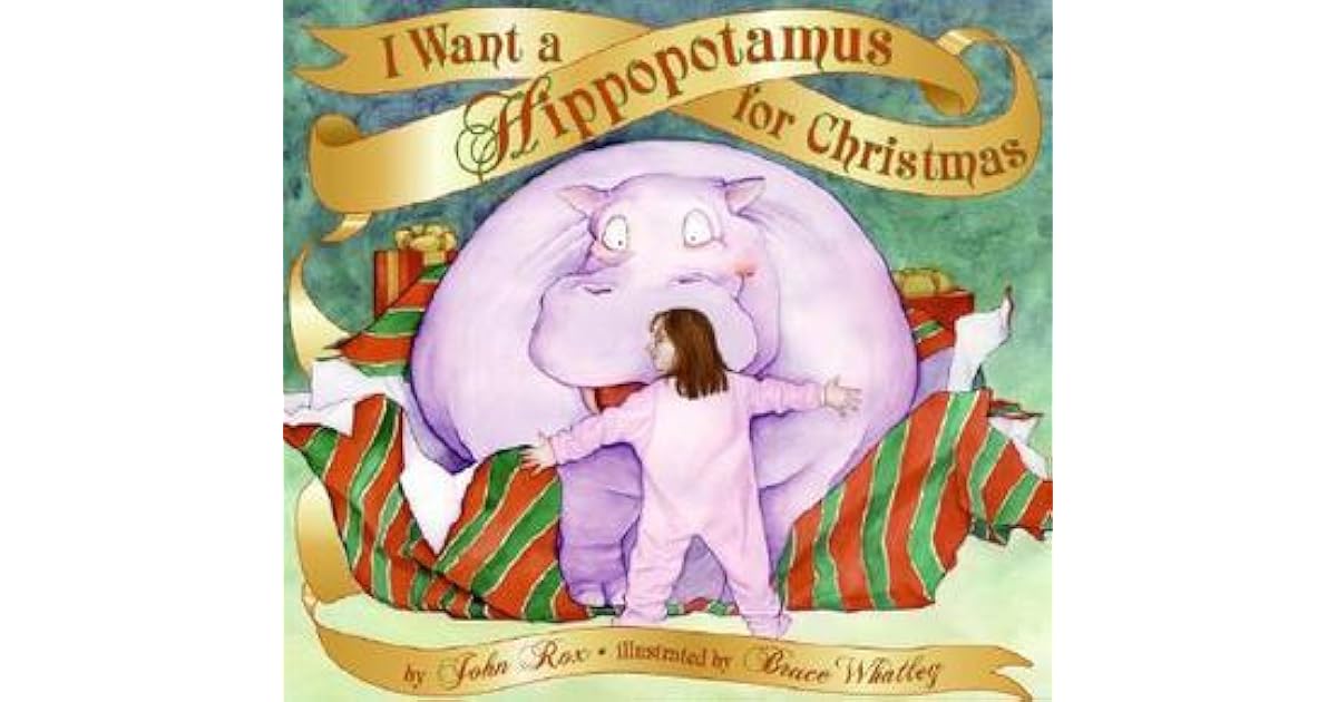 I Want a Hippopotamus for Christmas by John Rox