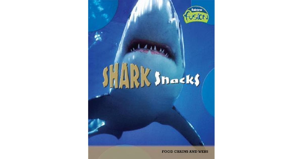 Shark Snacks: Food Chains and Webs by Louise Spilsbury