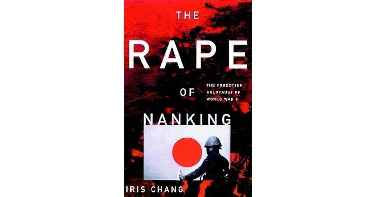 The Rape of Nanking: The Forgotten Holocaust of World War II by Iris Chang