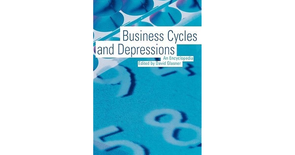 Business Cycles and Depressions: An Encyclopedia by David Glasner