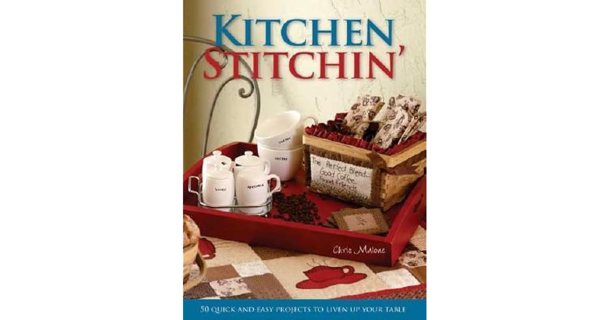 Kitchen Stitchin': 50 Quick and Easy Projects to Liven Up Your Table by ...