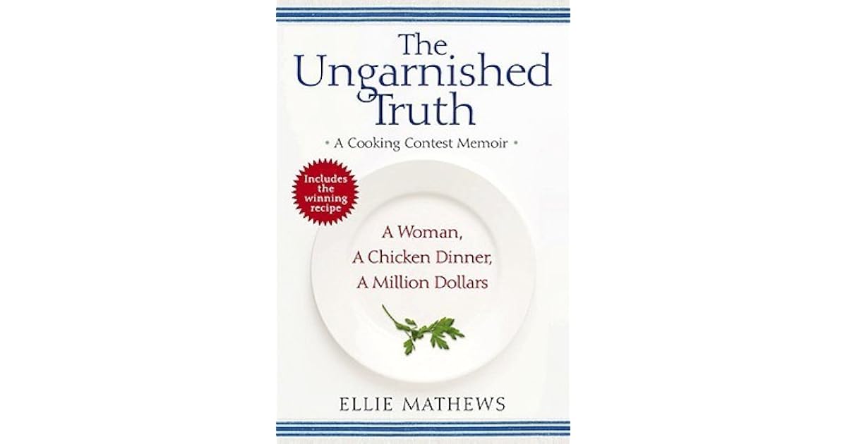 The Ungarnished Truth: A Cooking Contest Memoir by Ellie Mathews
