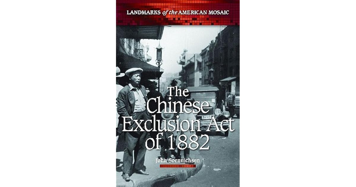 The Chinese Exclusion Act of 1882 by John Soennichsen