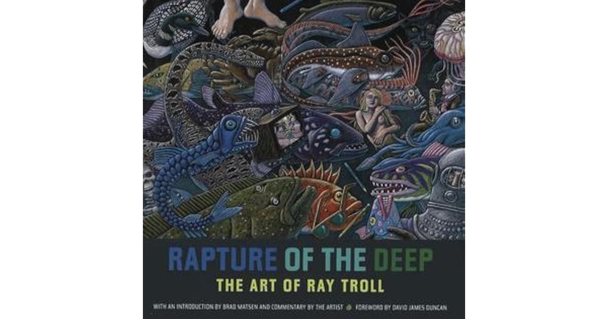 Rapture of the Deep: The Art of Ray Troll by Ray Troll