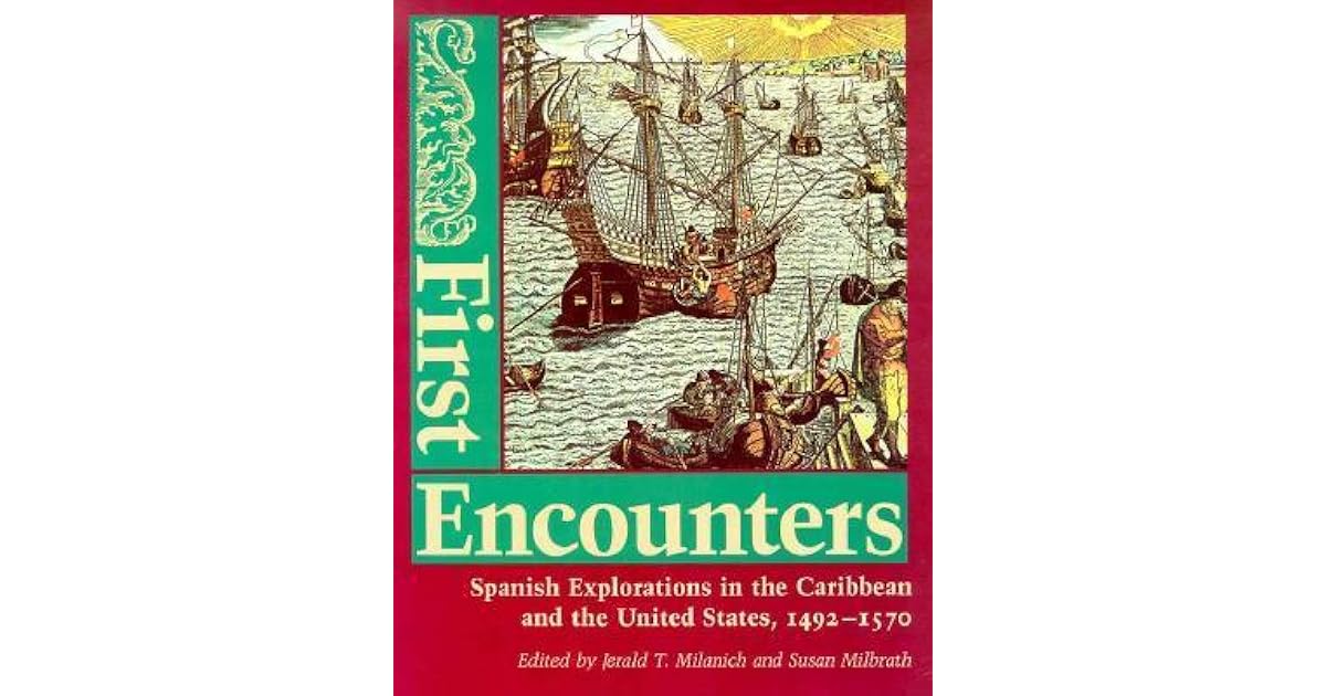 First Encounters: Spanish Explorations in the Caribbean and the United ...